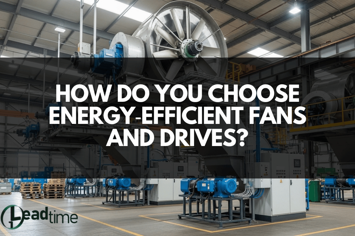 How do you choose energy‑efficient fans and drives? – LEADTIME